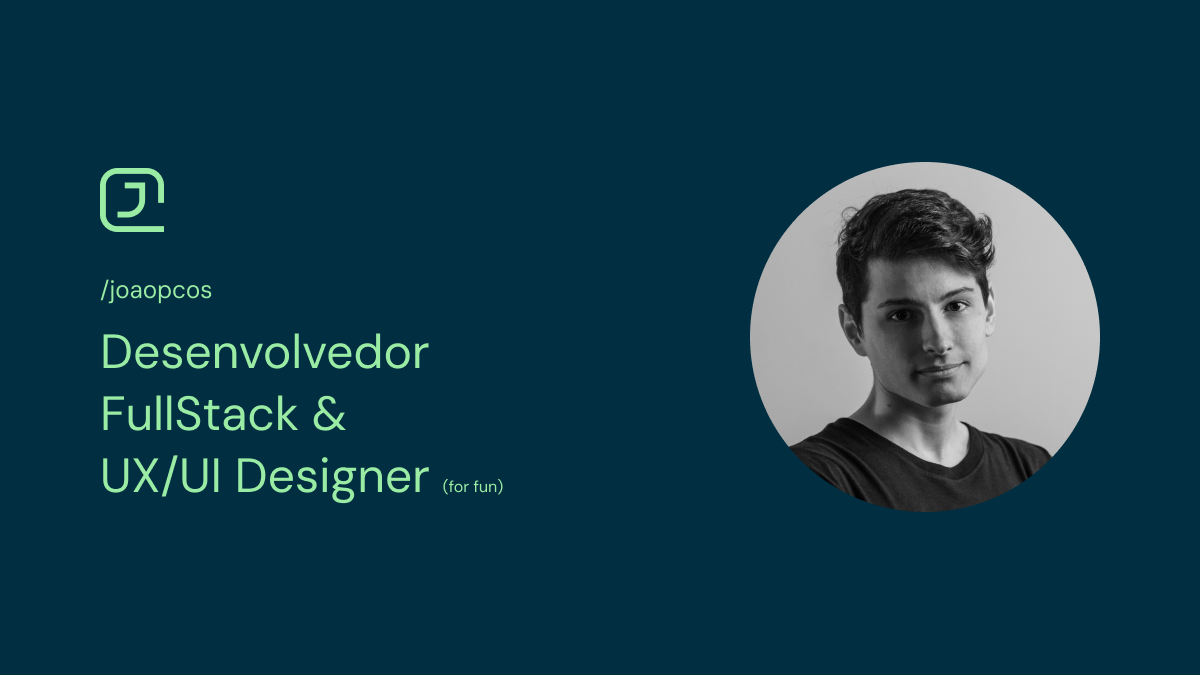 FullStack Developer & UX/UI Designer — joaopcos.xyz